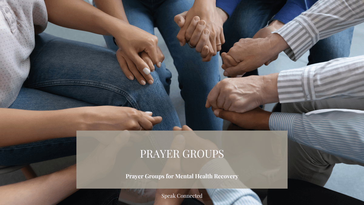 The Power of Prayer Groups in Mental Health Recovery - Speak Connected